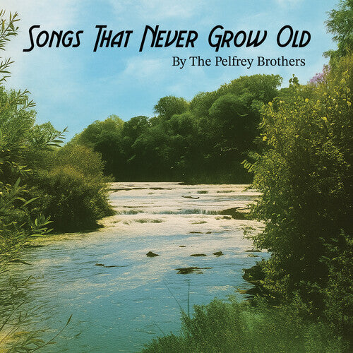 Pelfrey Brothers - Songs That Never Grow Old – FYE